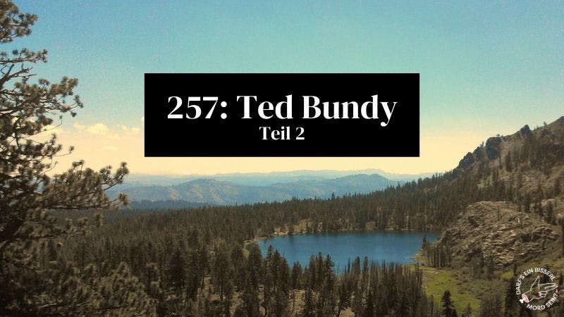 Episode 257: Ted Bundy (2/2) - Darf's ein bisserl Mord sein?