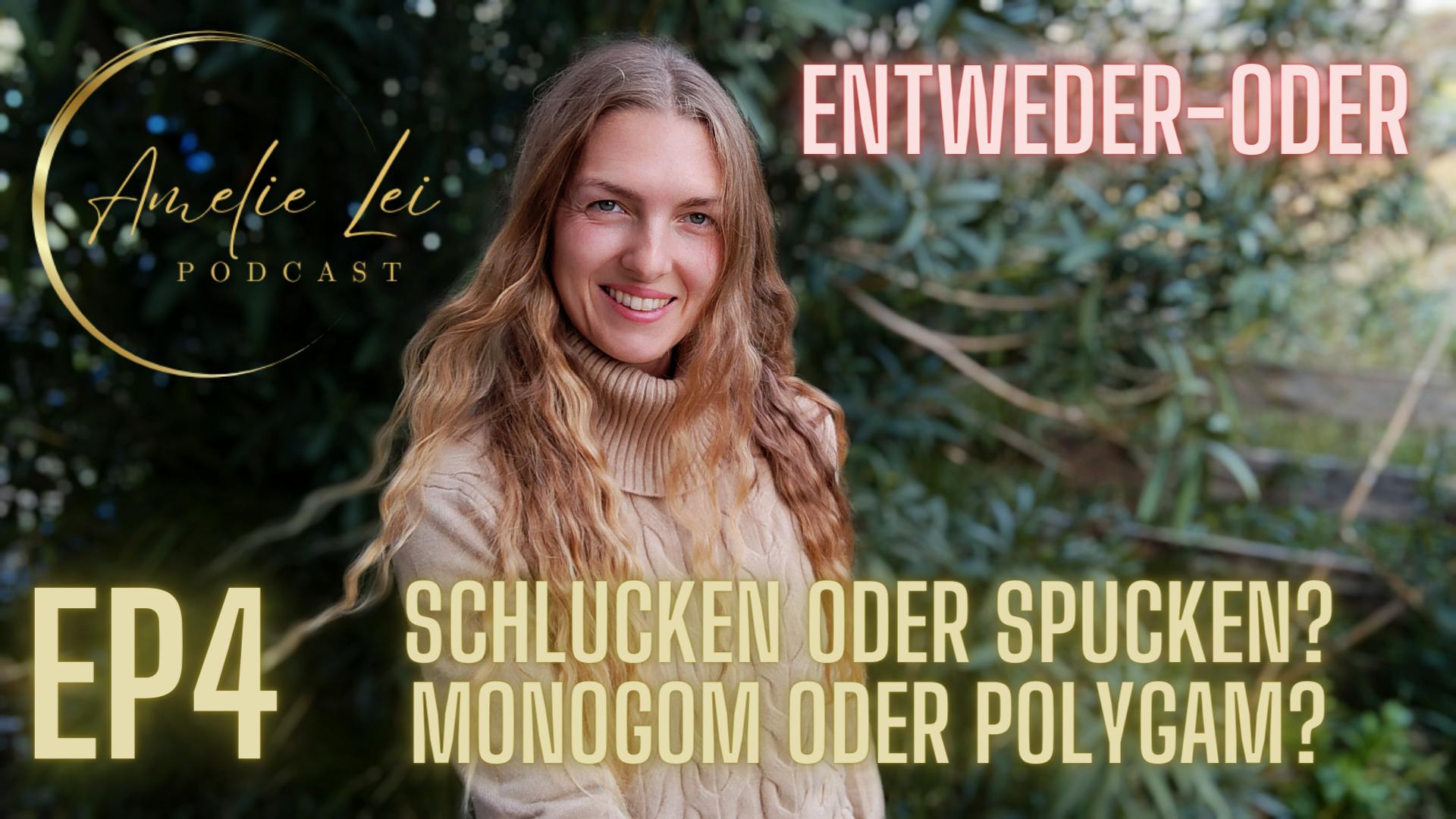 EP4: Schlucken oder Spucken? Monogom oder Polygam? - Amelie Lei Privat