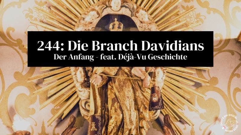 Episode 244: Die Branch Davidians (1/2) - Darf's ein bisserl Mord sein?