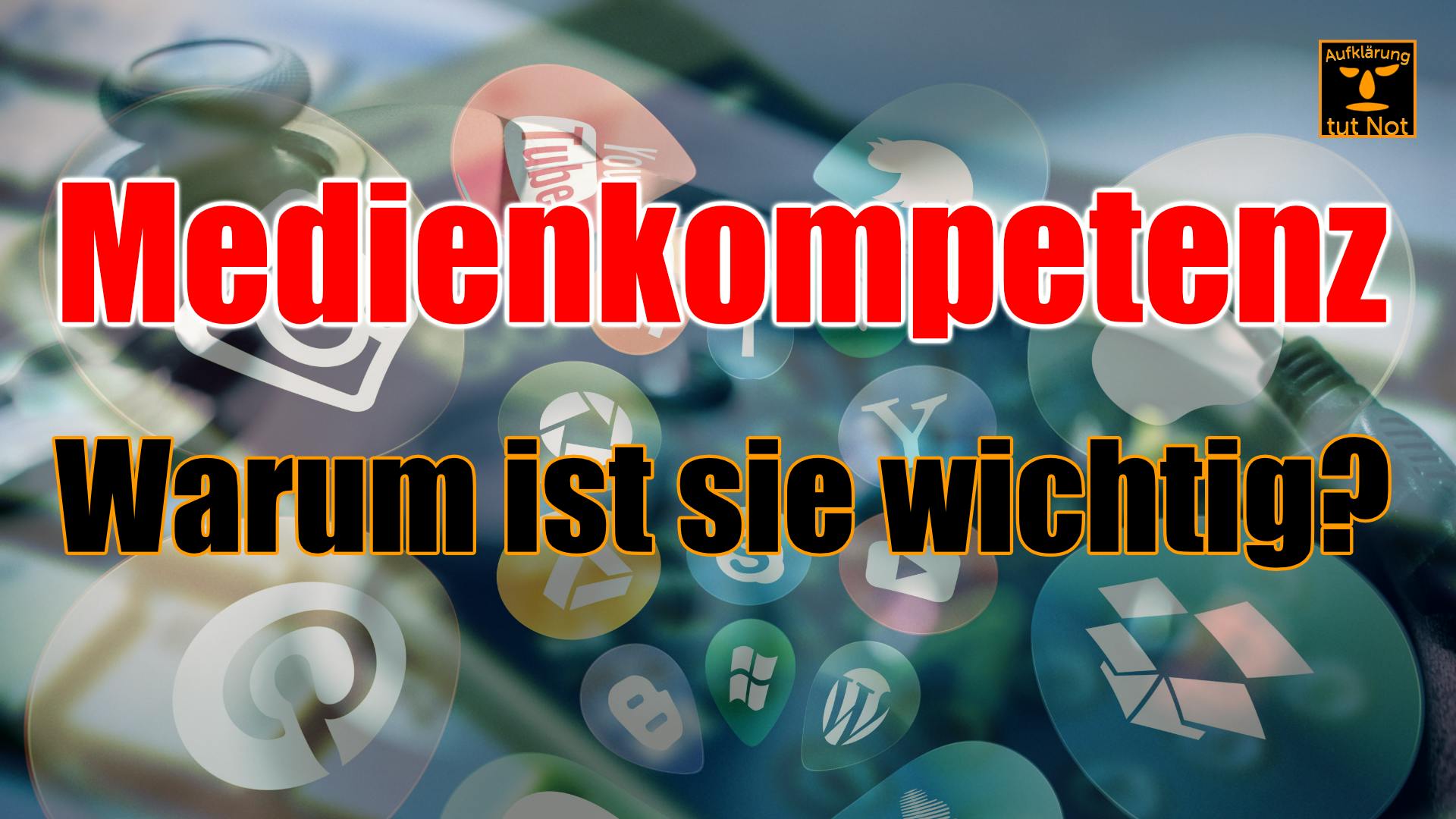 Warum ist Medienkompetenz wichtig? - Aufklärung tut Not (ATN)